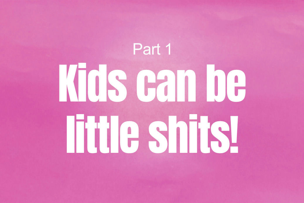 Part 1: Kids can be little shits! - Tara Grimes Fitness